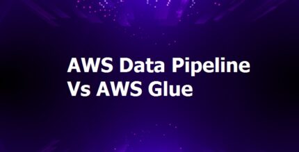 AWS Data Pipeline Vs Glue: Complete Difference Explained