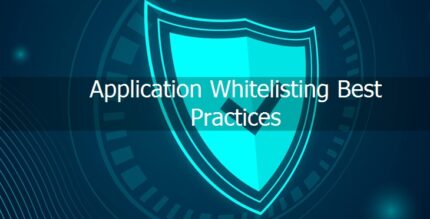 Application Whitelisting: What are the Best Practices?