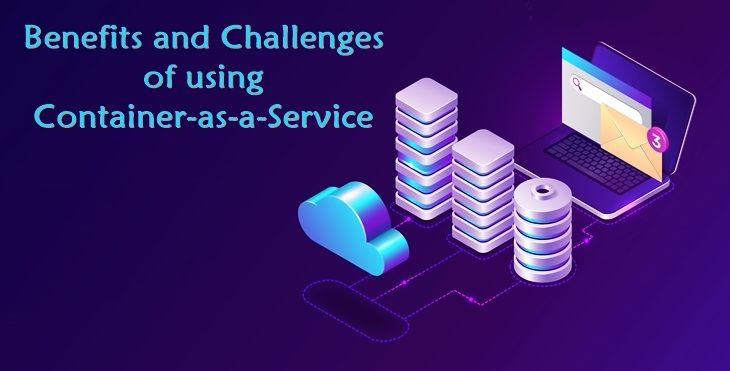 What are Benefits and Challenges of using Container-as-a-Service