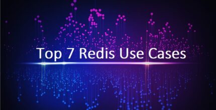 Understand Benefits of Redis Through top 7 Use Cases
