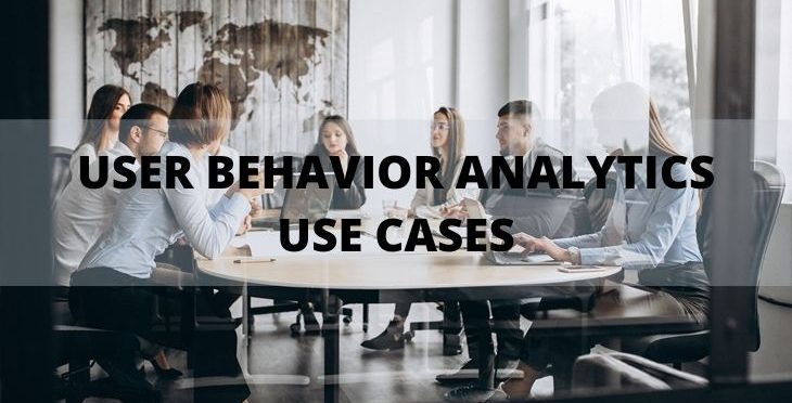 Learn about Top 4 User Behavior Analytics Use Cases